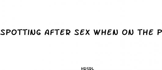 Spotting After Sex When On The Pill Natural Supplements For Male Libido