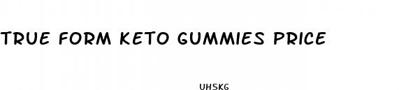True Form Keto Gummies Price | Drdar.gov.za