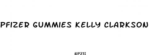 Pfizer Gummies Kelly Clarkson - Graysonprop.com